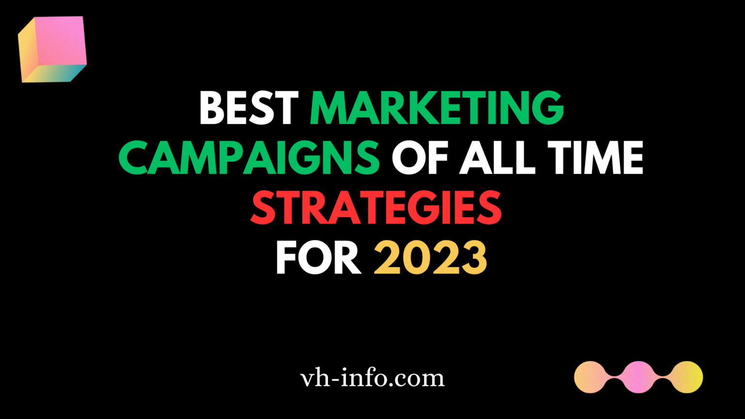 Best Marketing Campaigns of All Time: & Strategies for 2024 - VH Info